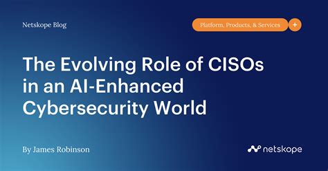 Die Sich Wandelnde Rolle Von Cisos In Einer Ki Gestützten Cybersicherheitswelt Netskope