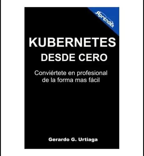 Libro Kubernetes Desde Cero Conviértete En Profesional De Envío gratis