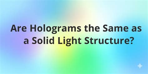 Are Holograms The Same As A Solid Light Structure Yuancheng Lights