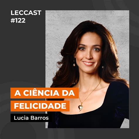 Lec 122 A CiÊncia Da Felicidade Com Lucia Barros