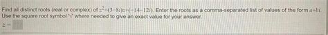 Solved Find All Distinct Roots Real Or Complex Of Chegg Com