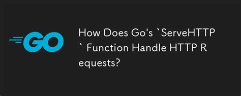How Does Go's `ServeHTTP` Function Handle HTTP Requests?-Golang-php.cn