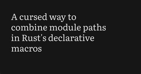 Niks Blog 🦀 A Cursed Way To Combine Module Paths In Rusts Declarative Macros