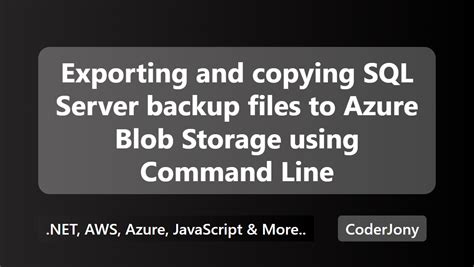 Coderjony Exporting And Copying Sql Server Backup Files To Azure Blob Storage Using Command Line