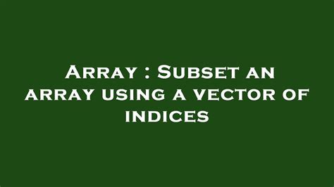 Array Subset An Array Using A Vector Of Indices Youtube