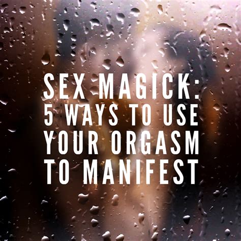 Sex Magick 5 Ways To Use Your Orgasm To Manifest