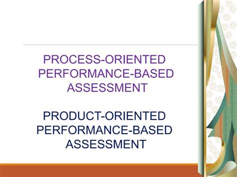 505124643 Process Oriented And Product Oriented Performance Based Assessment 1 Pptx