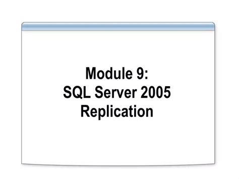 Ppt Module 9 Sql Server 2005 Replication Powerpoint Presentation Free Download Id1093016