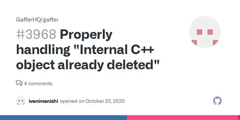 Properly Handling Internal C Object Already Deleted · Issue 3968 · Gafferhqgaffer · Github