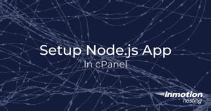 How To Setup Node Js App In CPanel InMotion Hosting