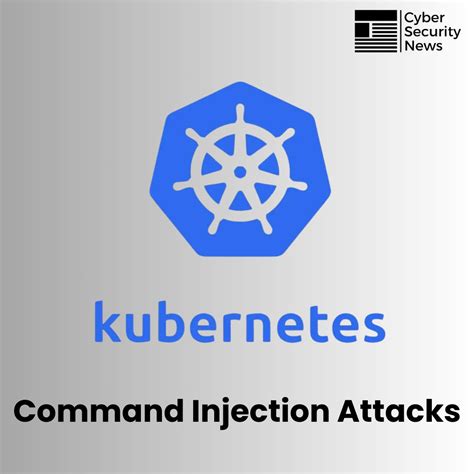 kubernetes vulnerability exposes clusters to command injection attacks source