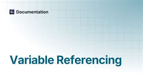 Variable Referencing Documentation