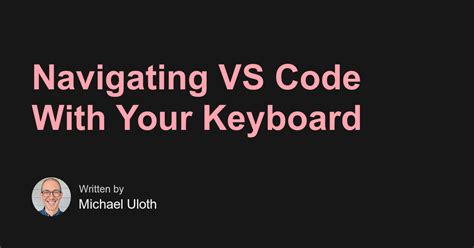 Navigating VS Code With Your Keyboard Michael Uloth