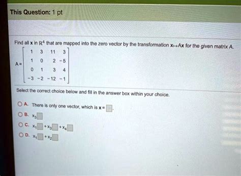 Solved Find All X In R 4 That Are Mapped Into The Zero Vector By The
