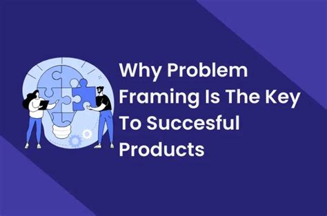 Why Problem Framing Is The Key To Successful Product Development