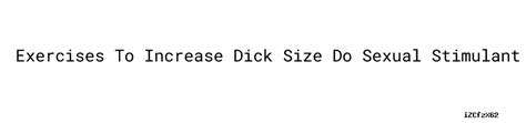 Exercises To Increase Dick Size Do Sexual Stimulant Pills Work ACTA MANILANA