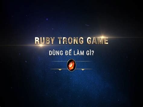ruby trong liên quân dùng để làm gì hướng dẫn cách sử dụng