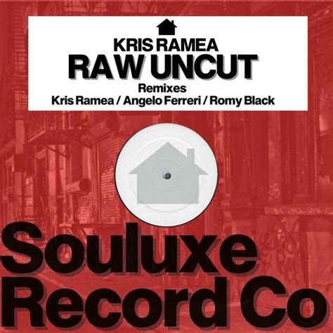 Kris Ramea Raw Uncut On Souluxe Record Co Essential House