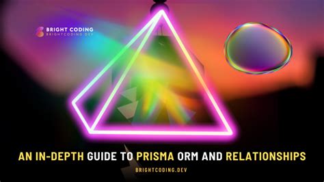 An In Depth Guide To Prisma Orm And Relationships Bright Coding