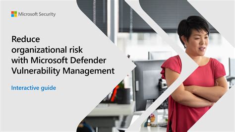 Reduce Organizational Risk With Microsoft Defender Vulnerability Management
