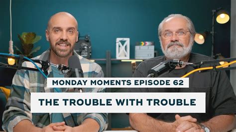 Monday Moments Episode 062 The Trouble With Trouble Youtube