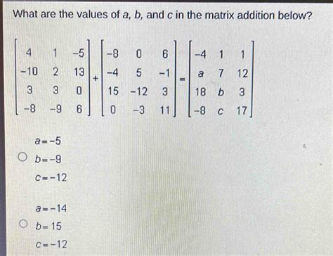 solved what are the values of a b and c in the matrix addition below