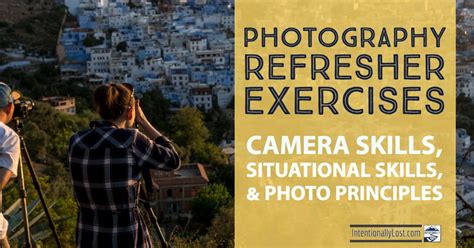 Photography Refresher Exercises Essential Concepts Intentionally Lost