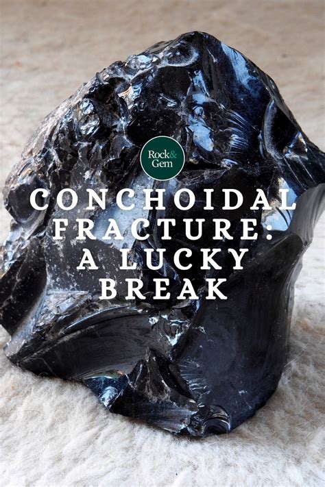 Conchoidal Fracture A Lucky Break Rock And Gem Magazine