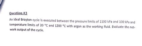 Solved Question An Ideal Brayton Cycle Is Executed Chegg
