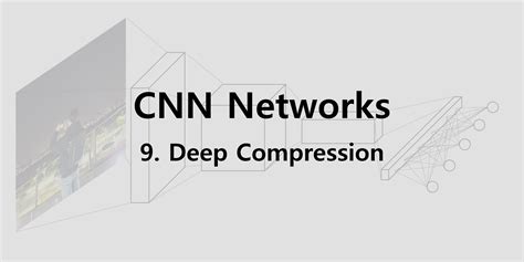 [cnn networks] 9 deep compression 리뷰