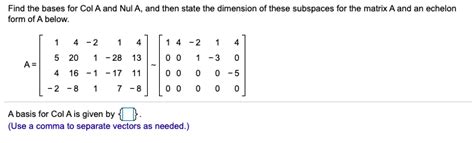 Solved Find The Bases For Col A And Nul A And Then State Chegg Com