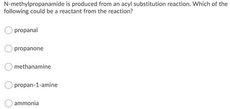 Solved N Methylpropanamide Is Produced From An Acyl