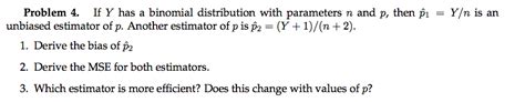 Solved Problem Unbiased Estimator Of P Another Estimator Chegg