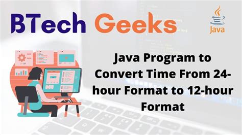 Java Program To Convert Time From 24 Hour To 12 Hour Format Btech Geeks