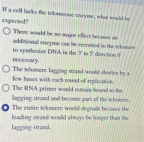 Solved If A Cell Lacks The Telomerase Enzyme What Would Be
