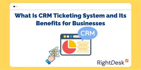 What Is Crm Ticketing System And Its Benefits For Businesses Rightdesk