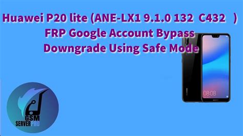 Huawei P20 Lite ANE LX1 9 1 0 132 C432 FRP Google Account Bypass Downgrade Using Safe Mode