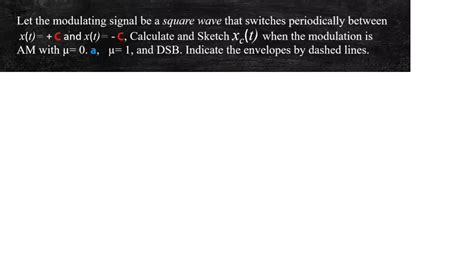 Solved Let The Modulating Signal Be A Square Wave That Chegg