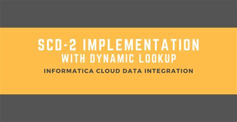How To Implement Scd Type 2 Using Dynamic Lookup In Informatica Cloud