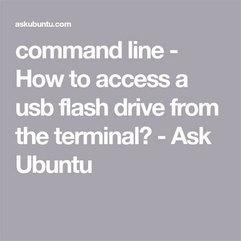 Command Line How To Access A Usb Flash Drive From The Terminal Ask Ubuntu Usb Flash Drive