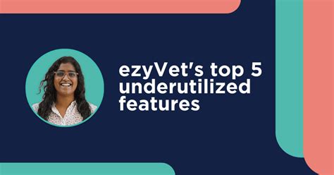Ezyvets Top 5 Underutilized Features Ezyvet