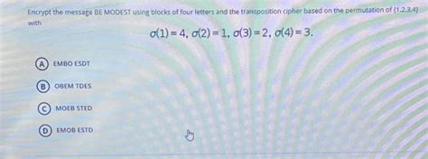 Solved Encrypt The Message Be Modest Using Blocks Of Four