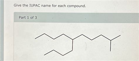 Solved Give the IUPAC name for each compound.Part 1 ﻿of 3 | Chegg.com