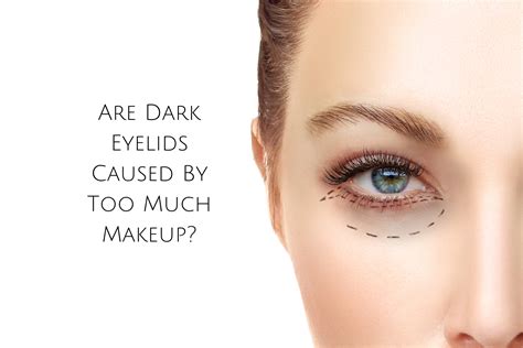 Are Dark Eyelids Caused By Too Much Makeup Kiwla