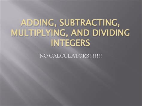 ADDING SUBTRACTING MULTIPLYING AND DIVIDING INTEGERS NO CALCULATORS