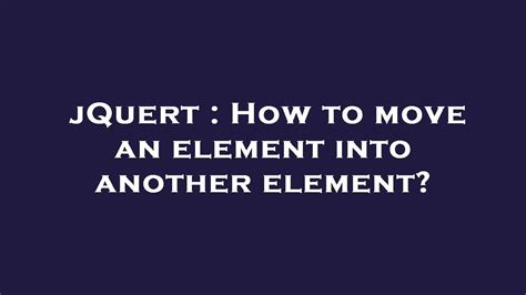 Jquert How To Move An Element Into Another Element Youtube