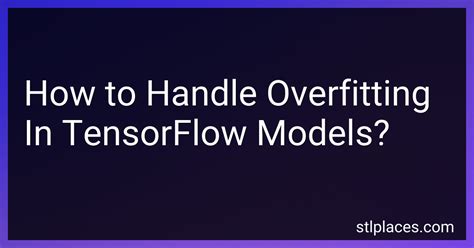 how to handle overfitting in tensorflow models in 2024