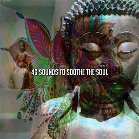 46 Sounds To Soothe The Soul