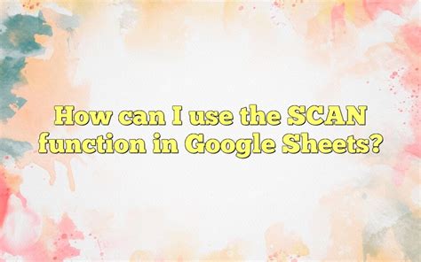 How Can I Use The Scan Function In Google Sheets