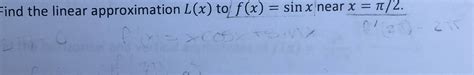 solved find the linear approximation l x ﻿to f x sinx